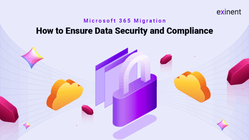 Microsoft 365 Migration: How to Ensure Data Security and Compliance