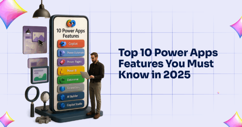 Top 10 Power Apps Features You Must Know in 2025