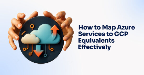 How to Map Azure Services to GCP Equivalents Effectively